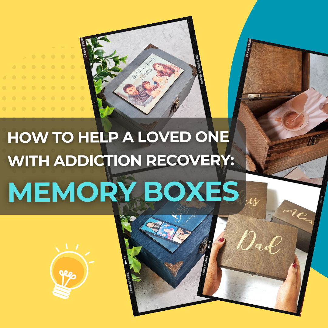 How to Help a Loved One with Addiction Recovery: Using Memory Boxes as ...